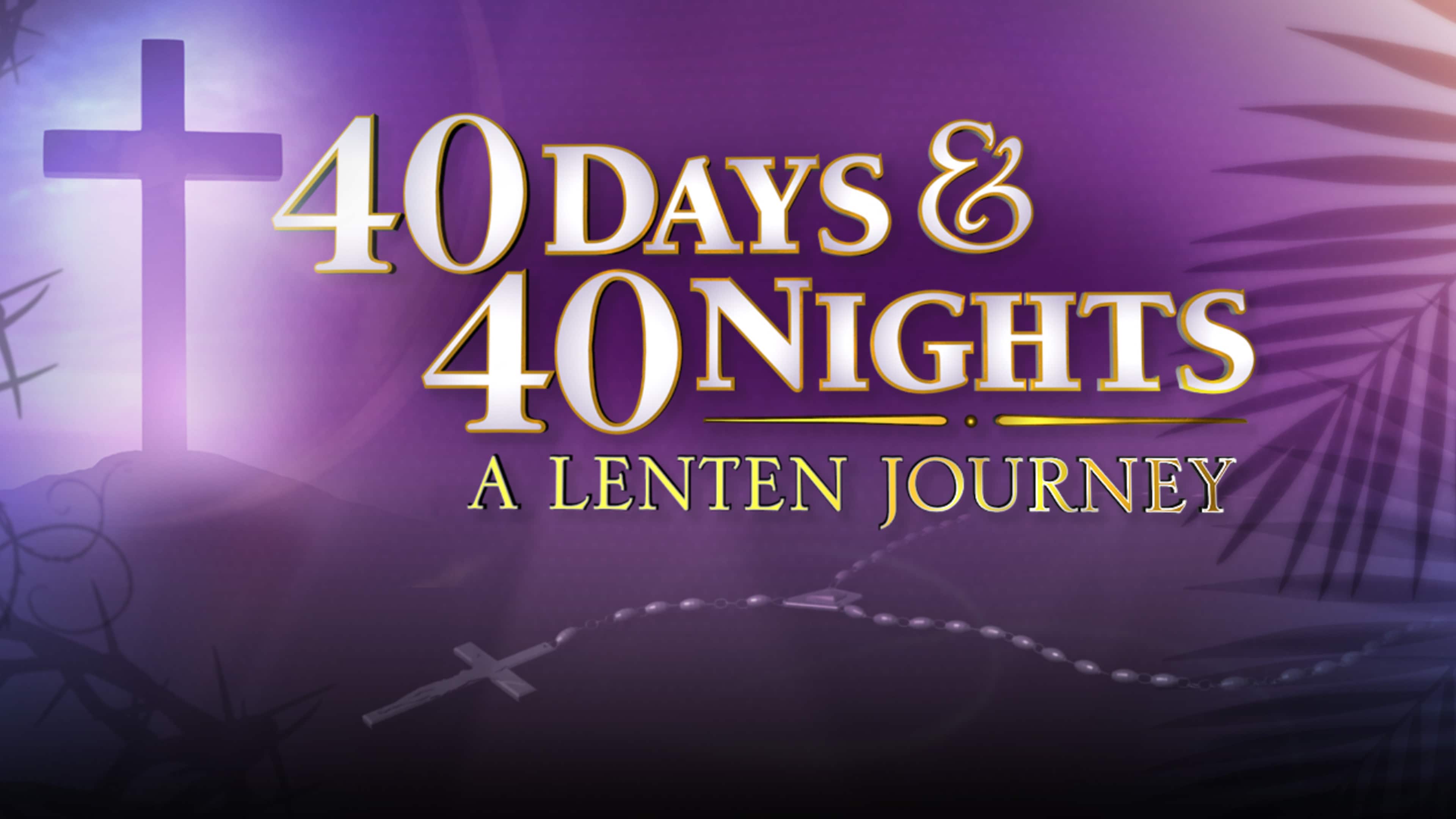 Watch 40 Days and 40 Nights: A Lenten Journey | Fox Nation